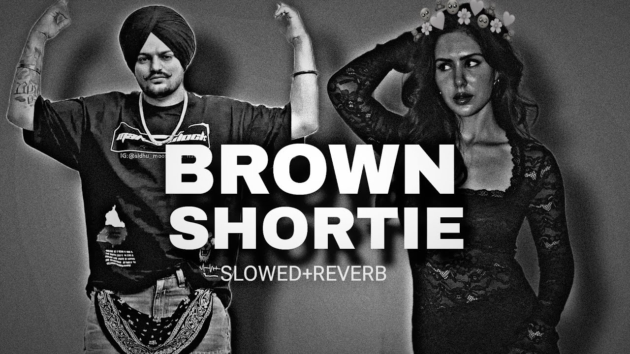 BROWN SHORTIE (Slowed+Reverb) Sidhu moose wala Sonam Bajwa - YouTube