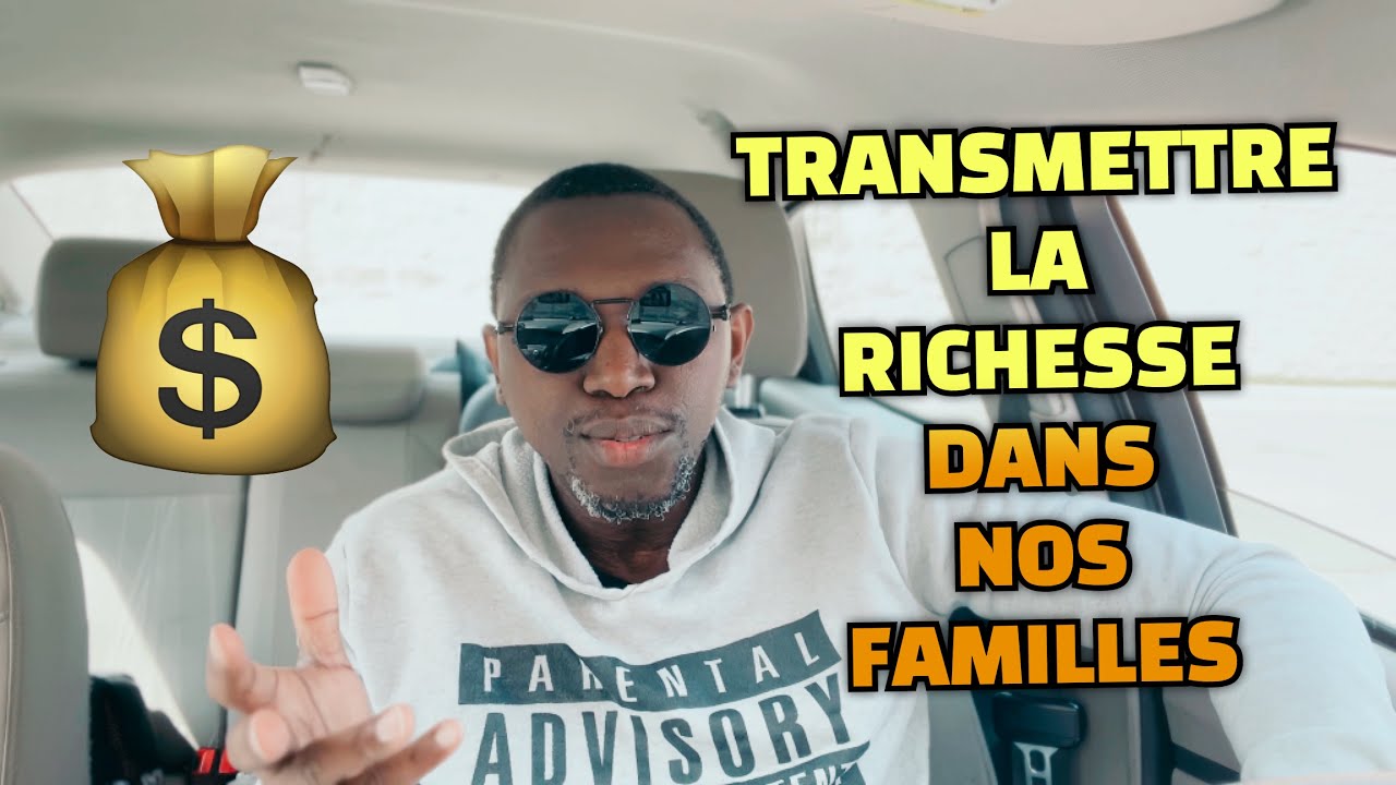 COMMENT TRANSMETTRE LA RICHESSE DANS SA FAMILLE? - YouTube