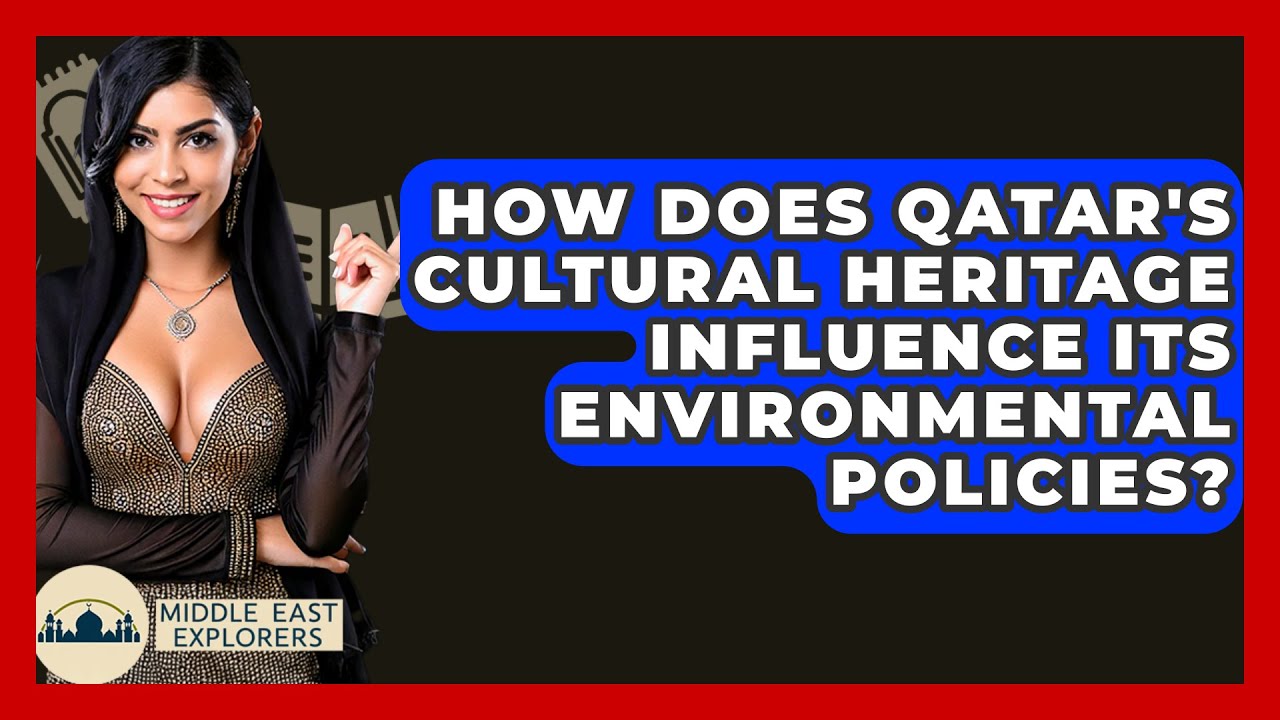 How Does Qatar's Cultural Heritage Influence Its Environmental Policies? - Middle East Explorers ...