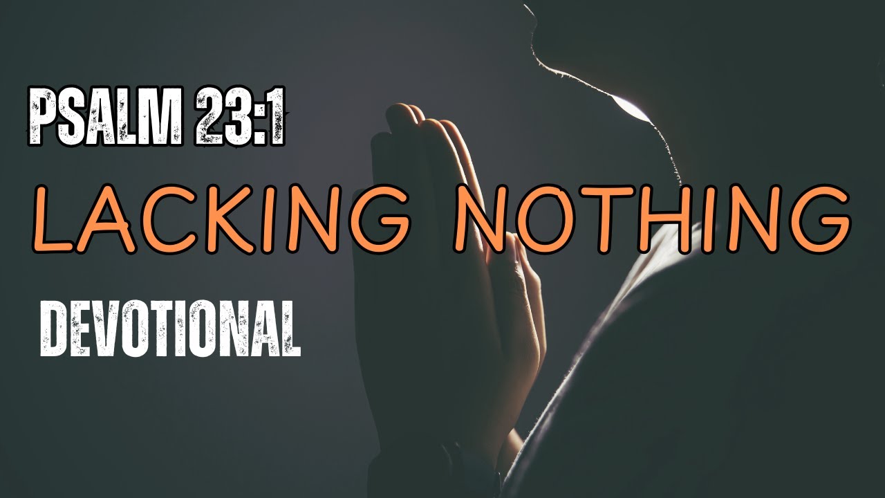 Lacking Nothing | Devotional | Psalm 23:1 - YouTube