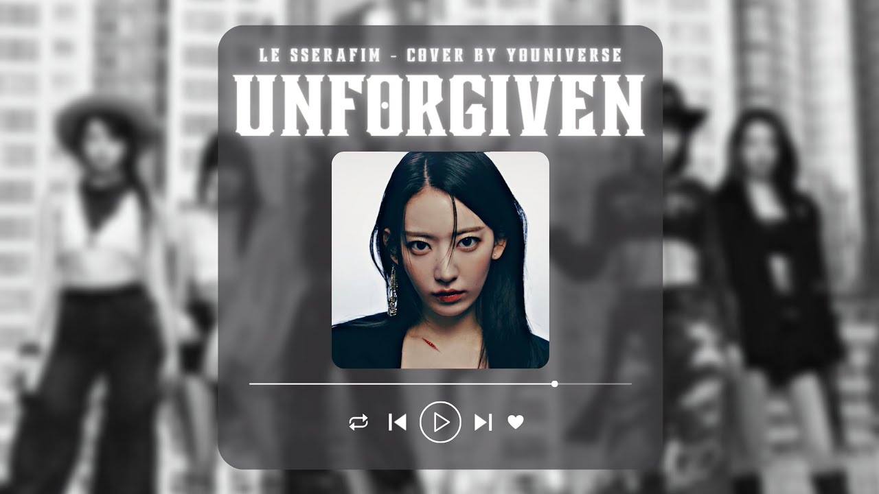 LE SSERAFIM (르세라핌) – "UNFORGIVEN" [Cover by YOUniverse] (ColorCoded ...