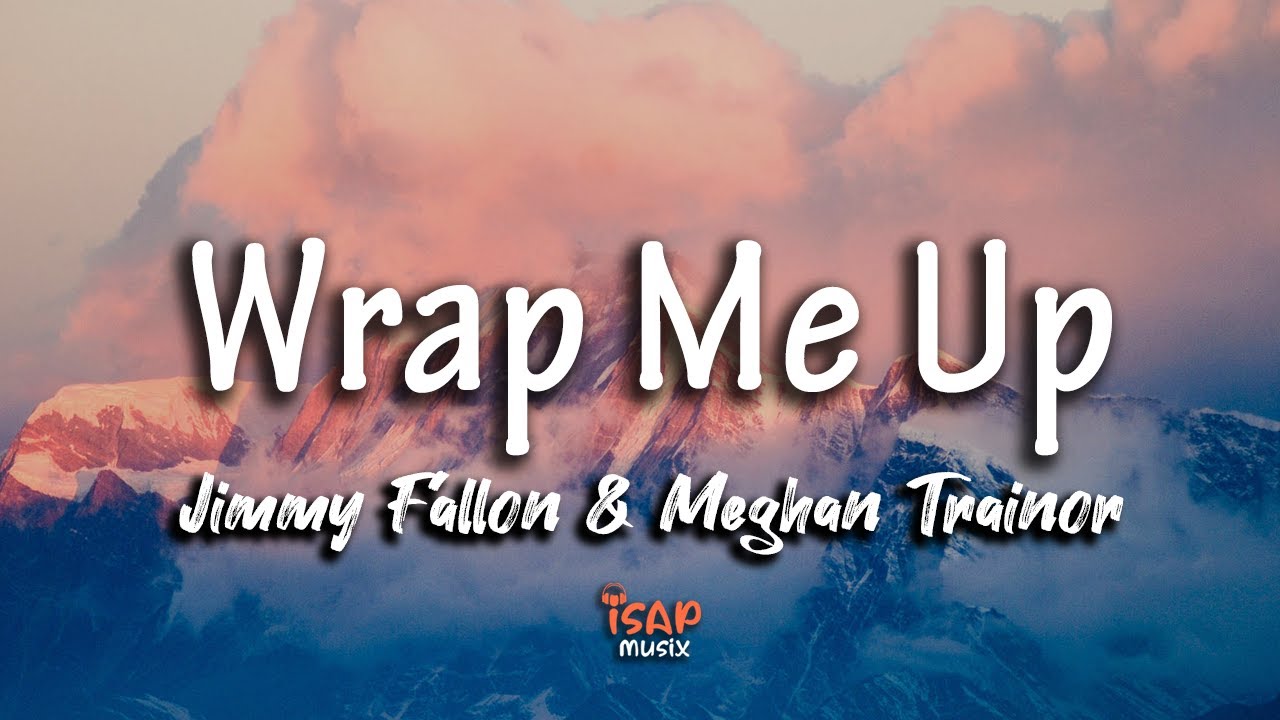 Jimmy Fallon & Meghan Trainor - Wrap Me Up (Lyrics) - YouTube