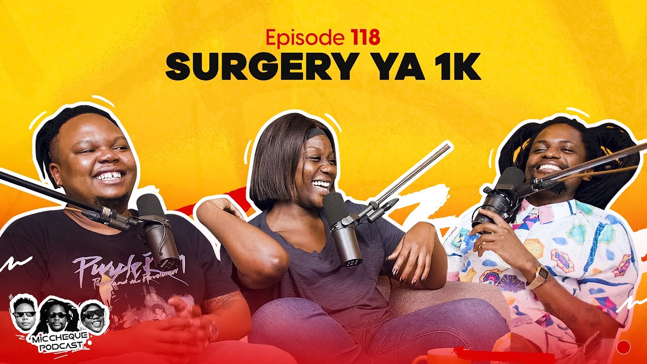 MIC CHEQUE PODCAST | Episode 118 | Surgery ya 1K - YouTube