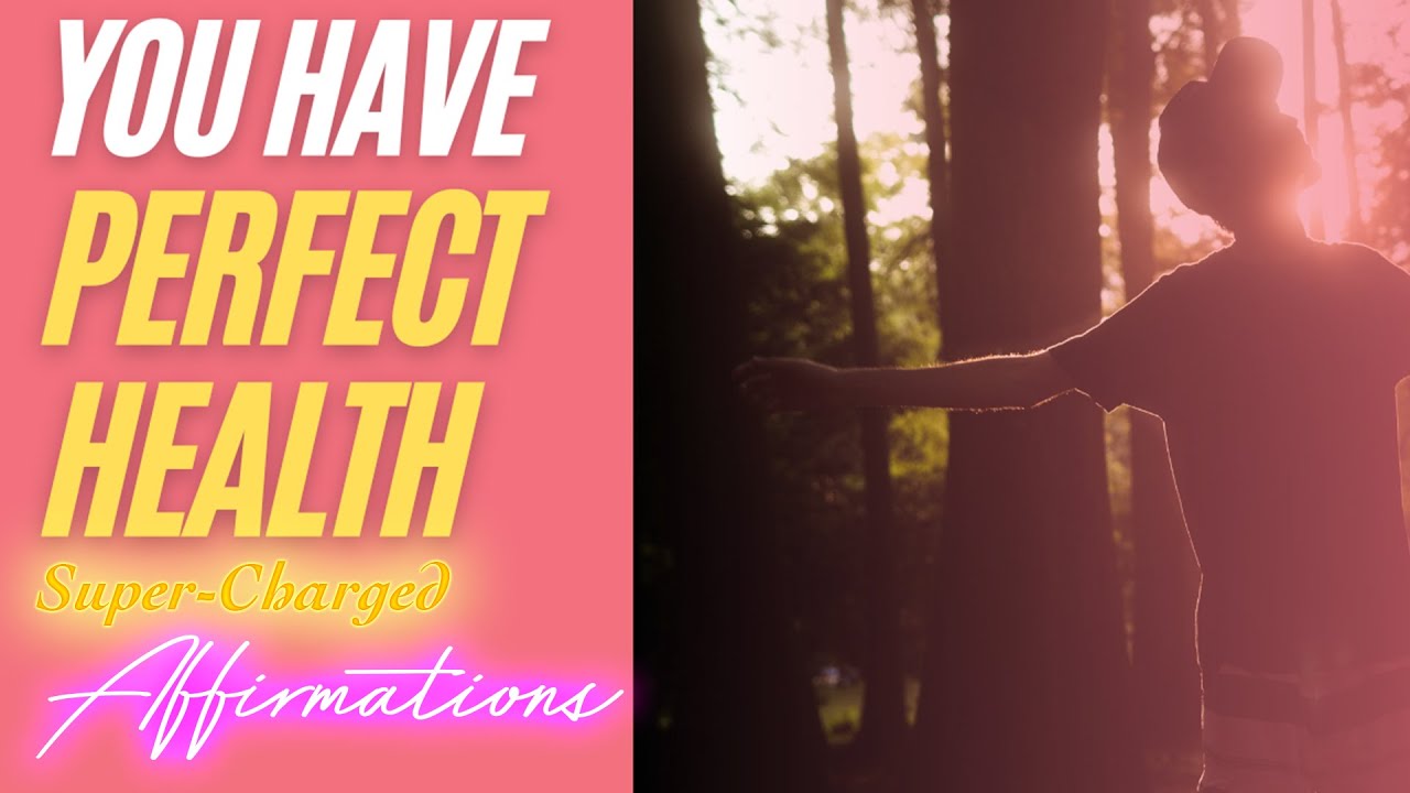 You Have Perfect Health - Super-Charged HEALTHY YOU Affirmations - YouTube