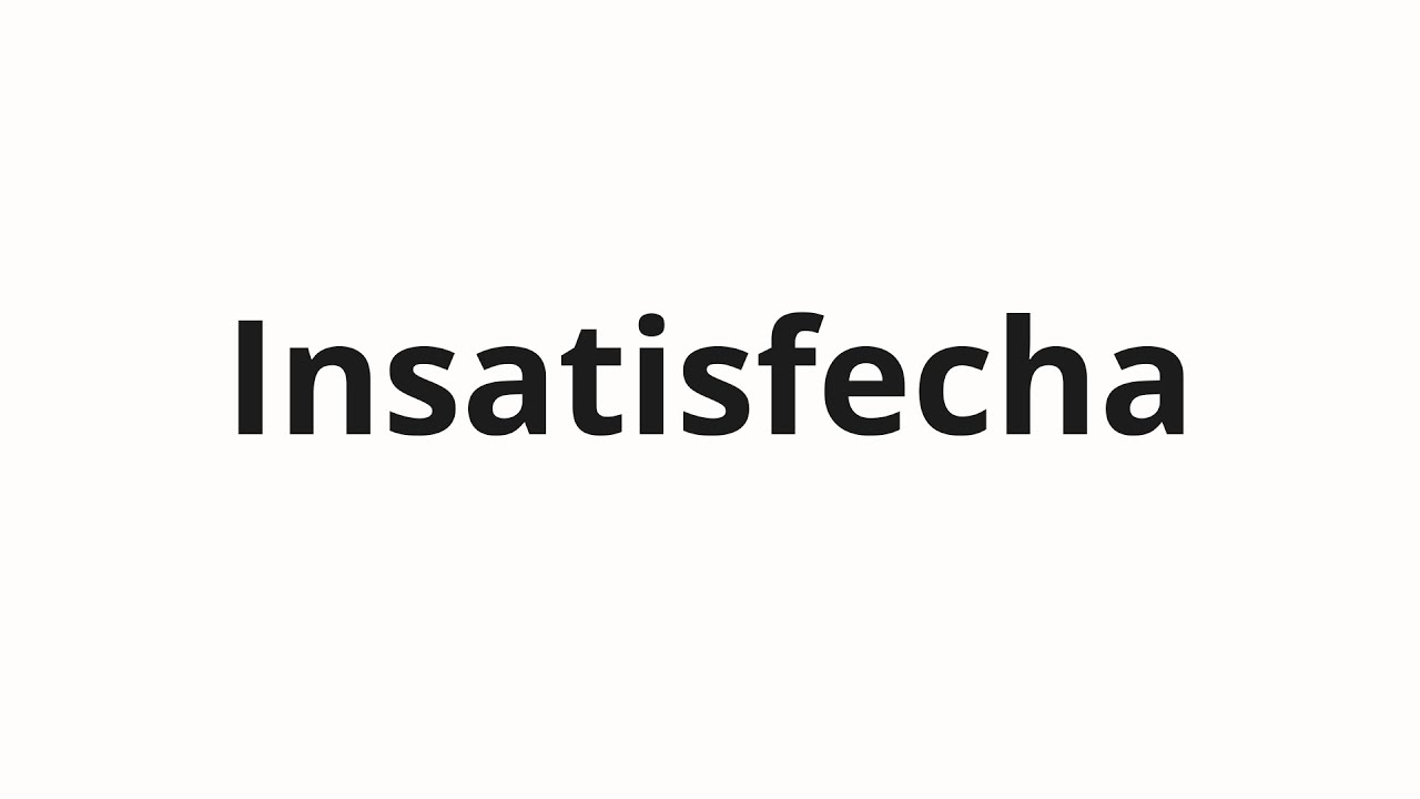 How to pronounce Insatisfecha - YouTube