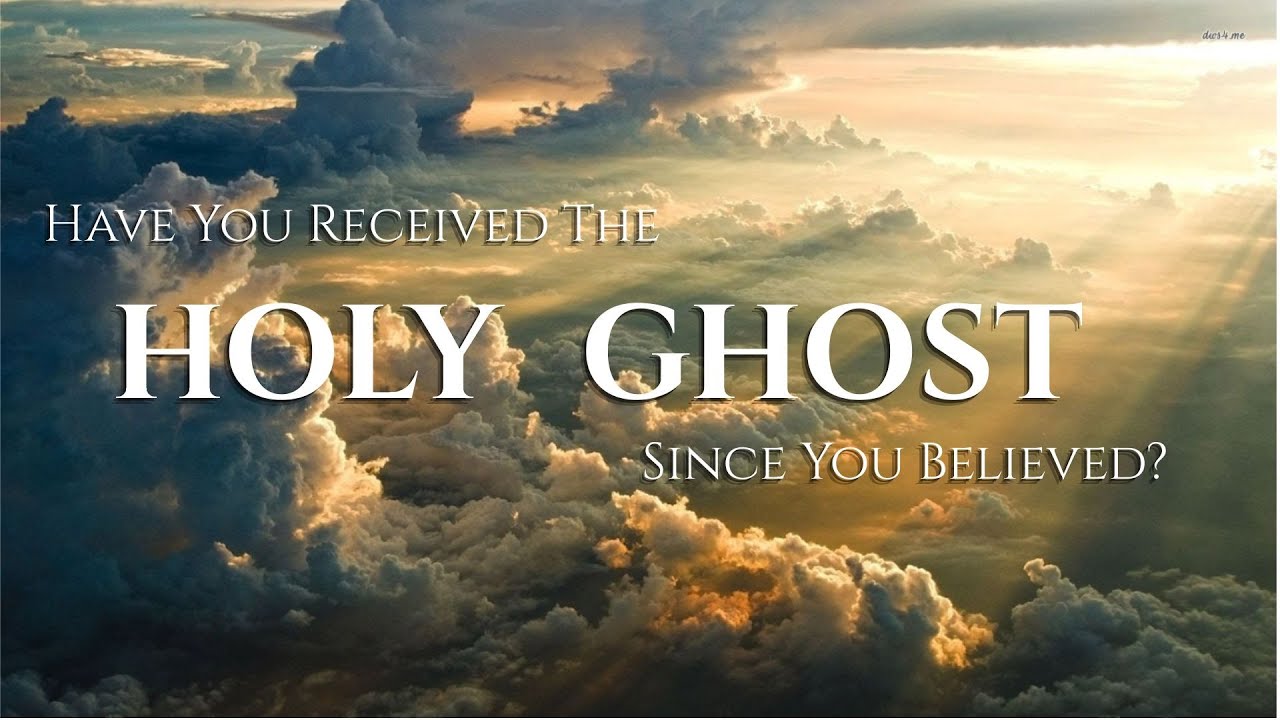 Have You Received The Holy Ghost Since You Believed YouTube