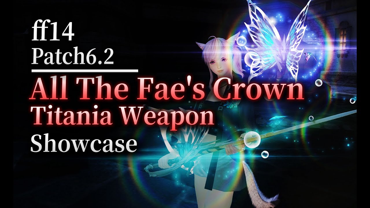 【FFXIV】Patch6.2 All New The Fae's Crown Titania Weapon Showcase | FFXIV ...