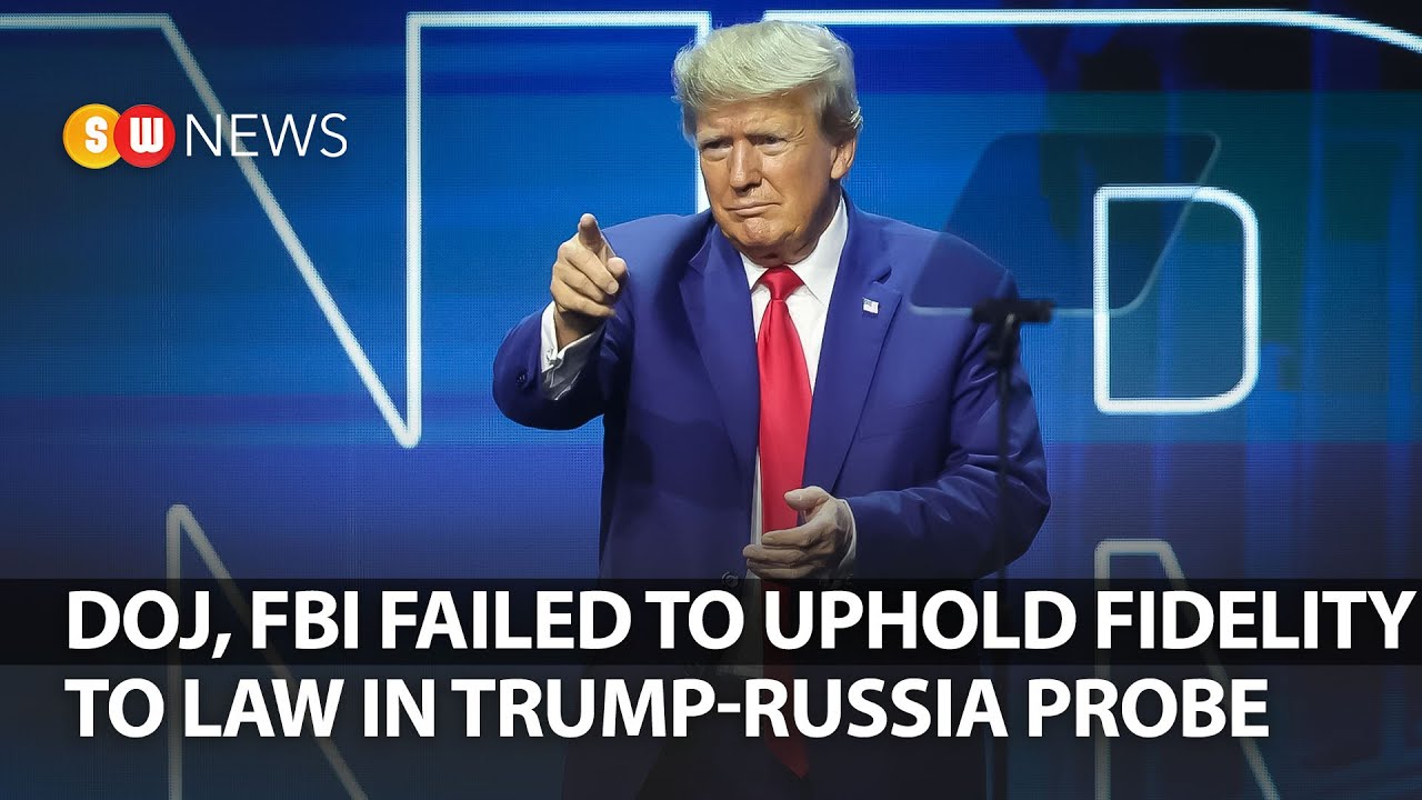 DOJ, FBI failed to uphold fidelity to law in Trump-Russia probe || SW ...