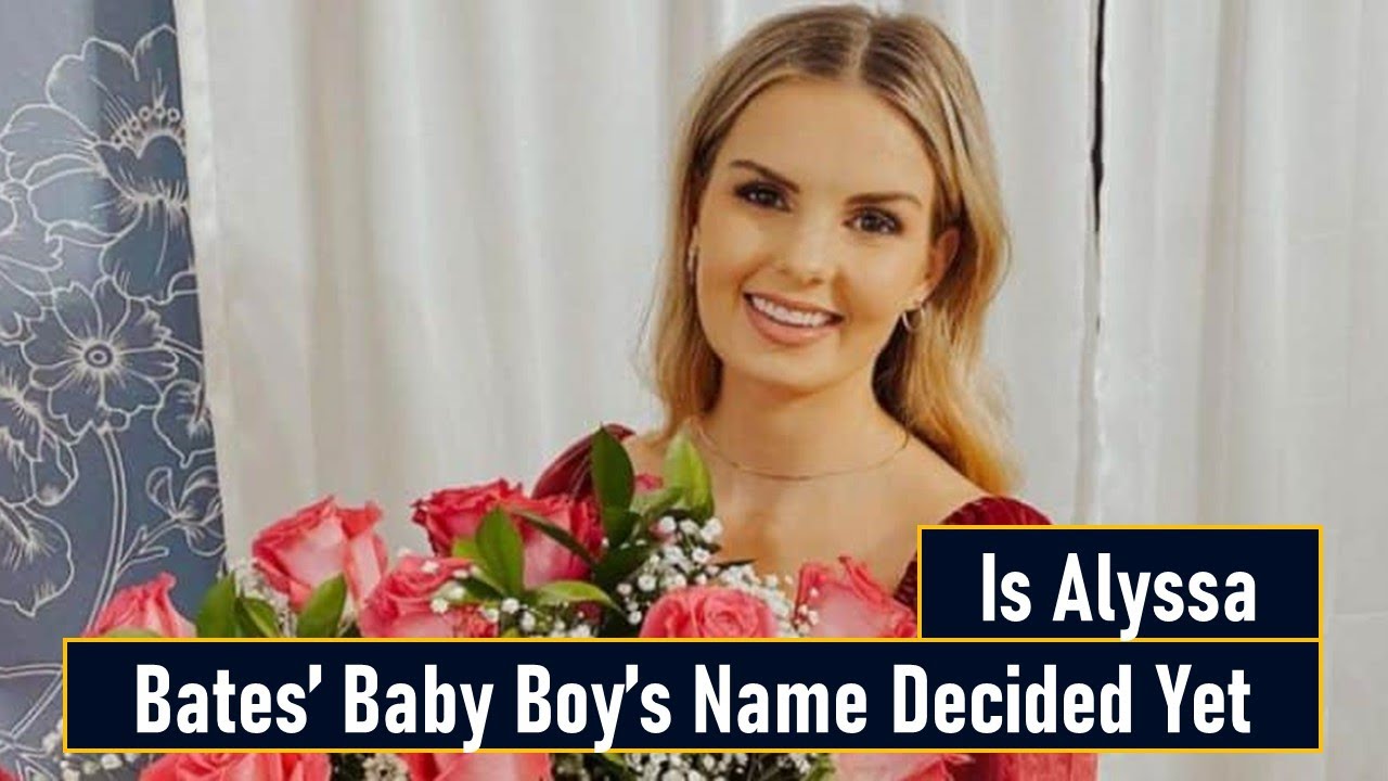 Is Alyssa Bates’ Baby Boy’s Name Decided Yet? - YouTube