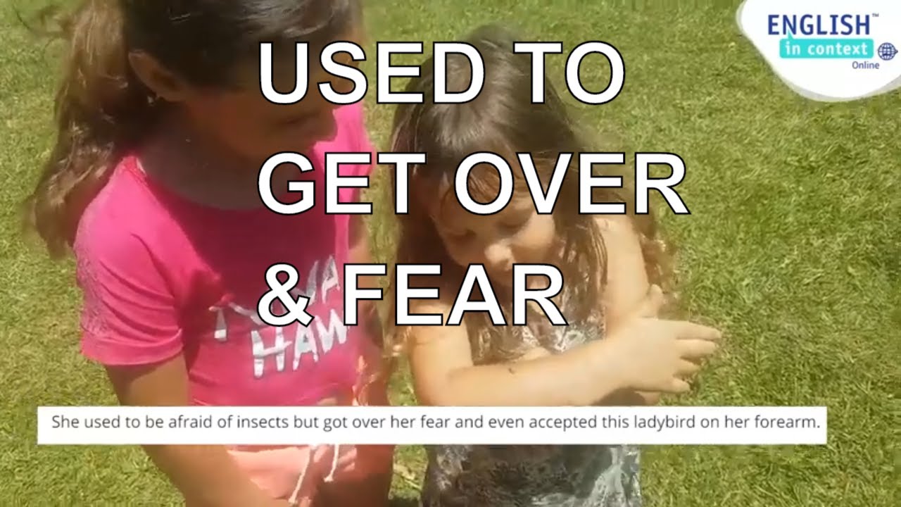 What do 'used to', 'get over' and 'fear' mean? - YouTube