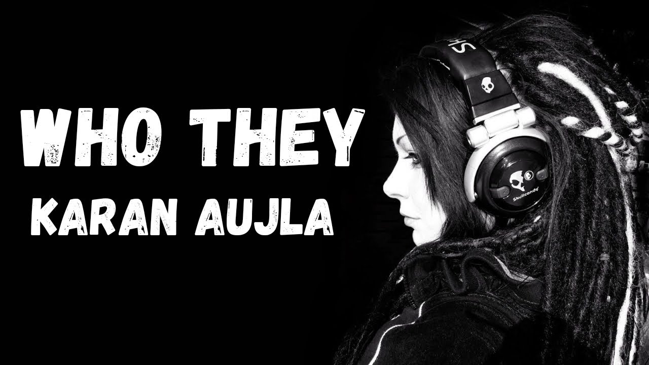 Who They? | Karan Aujla | who they remix | Karan Aujla songs | latest ...
