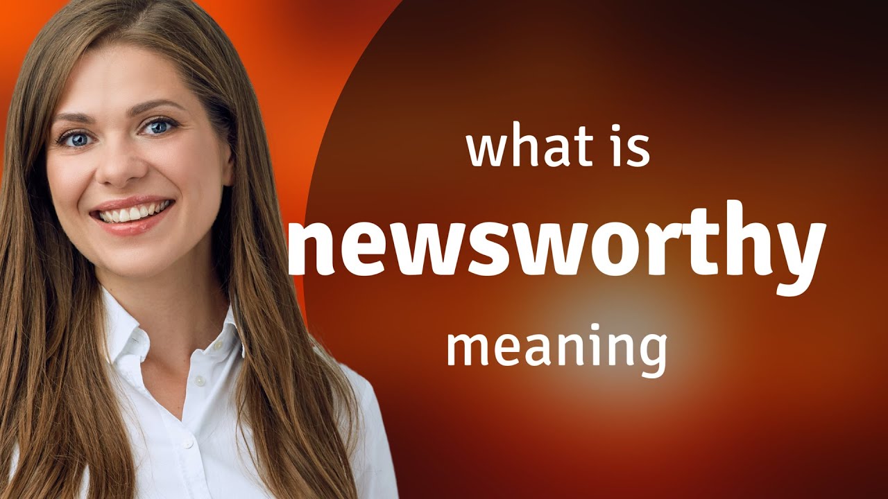 Newsworthy | NEWSWORTHY definition - YouTube