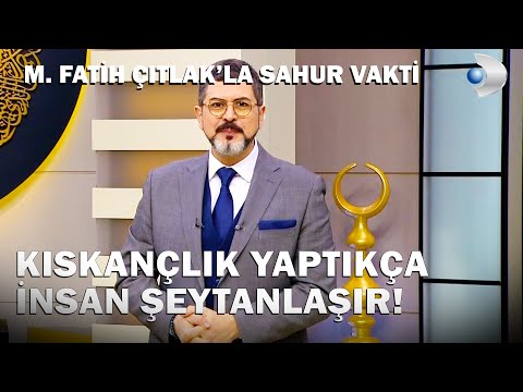 Kıskançlık Neden Kötüdür? - M. Fatih Çıtlak'la Sahur Vakti