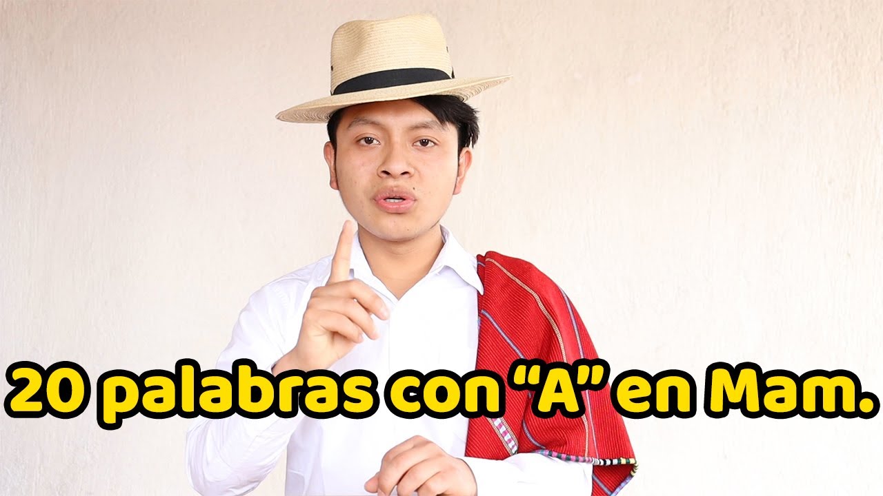 VEINTE PALABRAS CON LA A EN EL IDIOMA MAM | IDIOMA MAYA | GUATEMALA ...