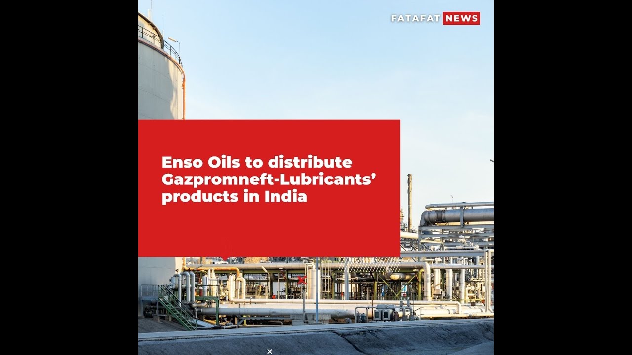 Enso Oils to distribute Gazpromneft-Lubricants’ products in India - YouTube