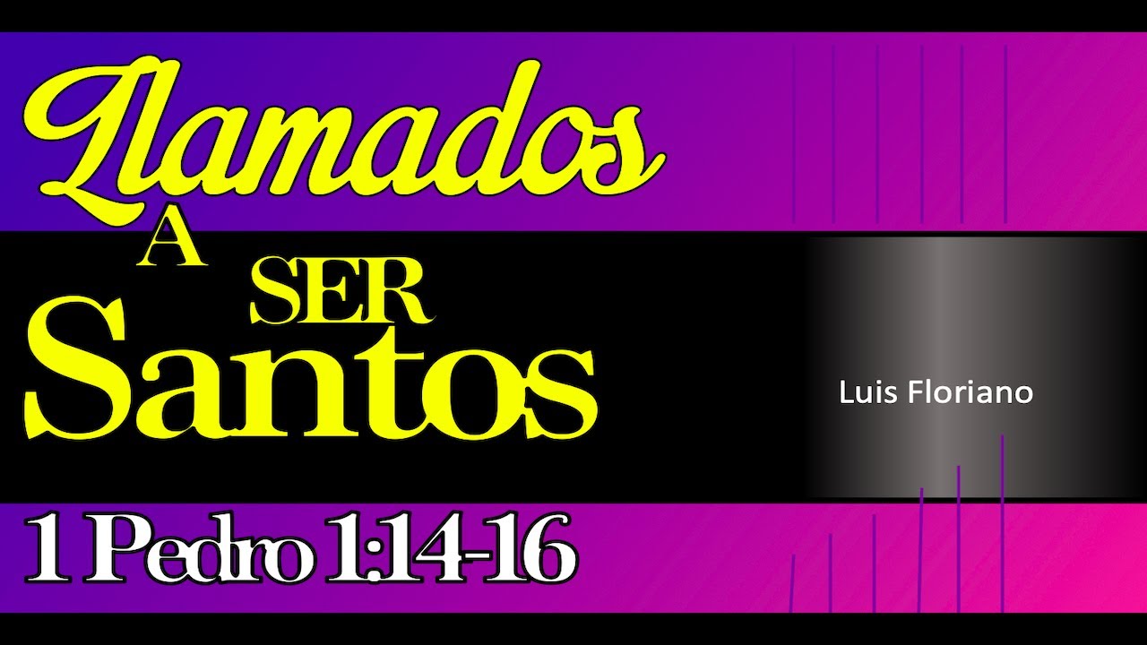 1 Pedro 1 14 16 Llamados A Ser Santos YouTube 1 Pedro 1 14 16 Llamados A Ser Santos YouTube