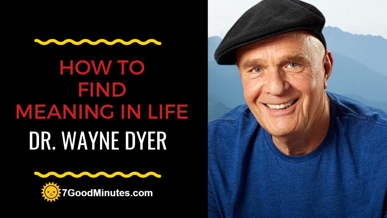 Dr. Wayne Dyer: How To Find Meaning In Life - YouTube