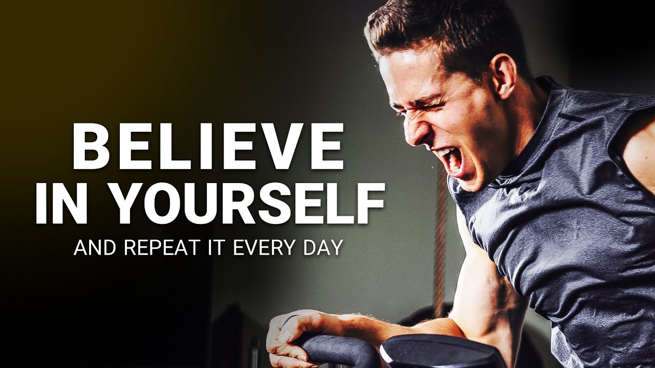 BELIEVE IN YOURSELF, YOU CAN - Repeat this motivation video every day ...