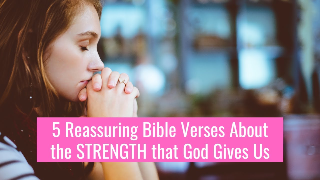 5 Reassuring Bible Verses About The Strength That God Gives Us Youtube