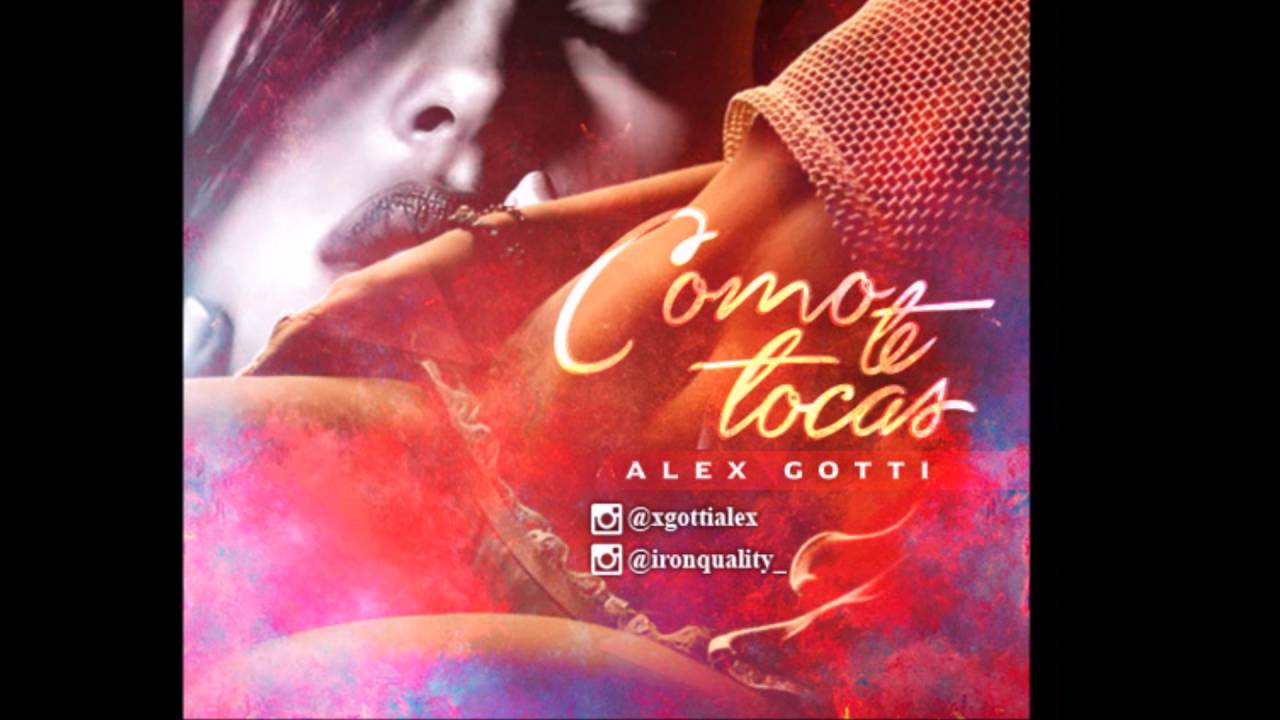 COMO TE TOCAS - ALEX GOTTI - NUEVO 2016 - YouTube