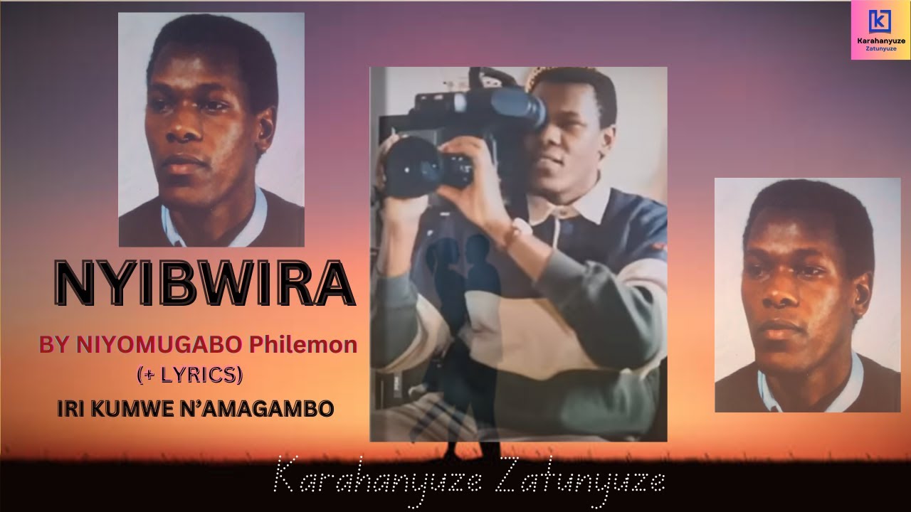 NYIBWIRA by Niyomugabo Philemon | KARAHANYUZE ZATUNYUZE - YouTube