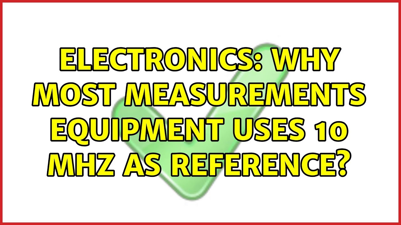 Electronics: Why most measurements equipment uses 10 MHz as reference ...