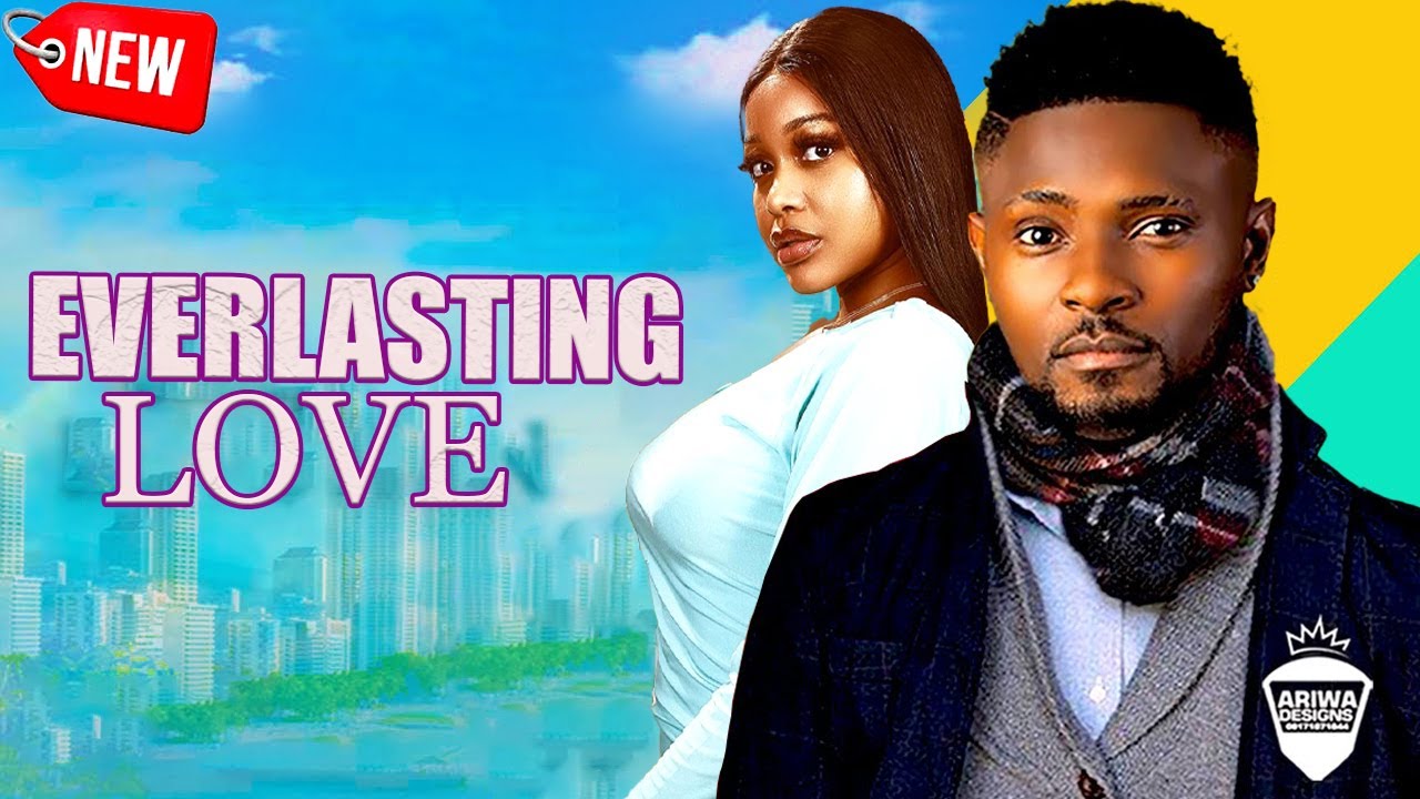 EVERLASTING LOVE - NEWEST EXCITING TRENDING NOLLYWOOD NIGERIAN MOVIE ...