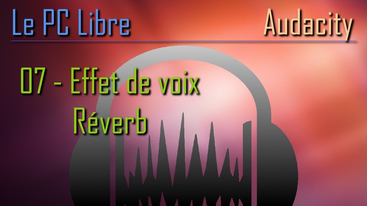 Audacity : 07 - Effet de voix - réverb - YouTube