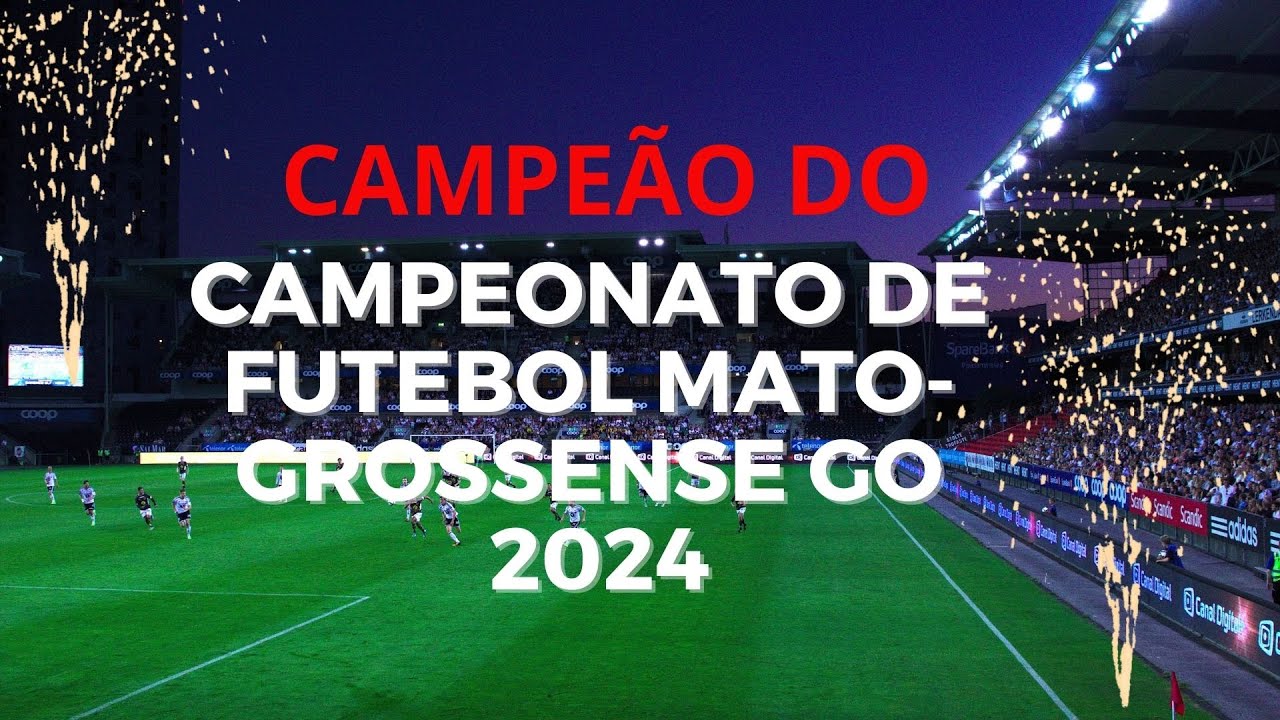 CAMPEÃO DO CAMPEONATO DE FUTEBOL MATO GROSSENSE 2024 - YouTube