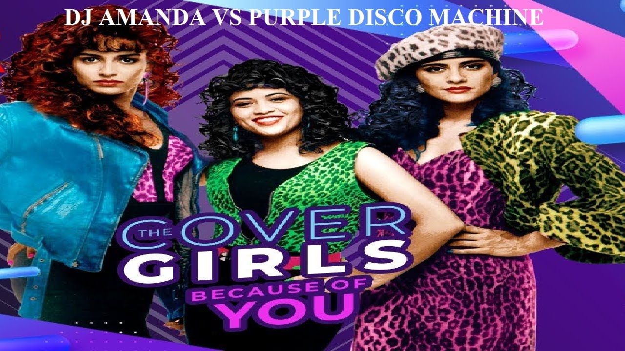 THE COVER GIRLS BECAUSE OF YOU 2023 DJ AMANDA VS PURPLE DISCO MACHINE ...