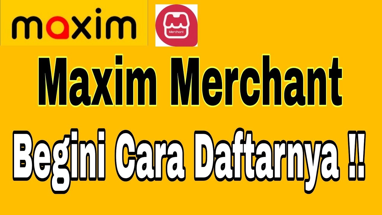 Maxim Merchant !! Cara Daftar Maxim merchant || daftar Maxim food ...