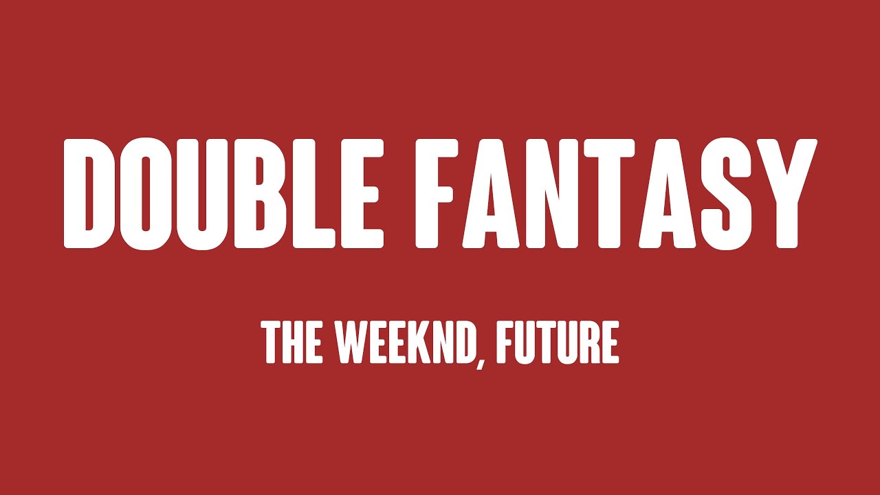 Double Fantasy - The Weeknd, Future {Lyrics Video} 💯 - YouTube