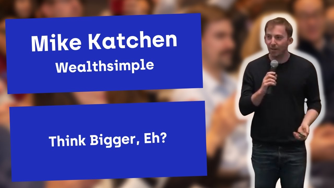 Mike Katchen of Wealthsimple presents Think Bigger, Eh? - YouTube