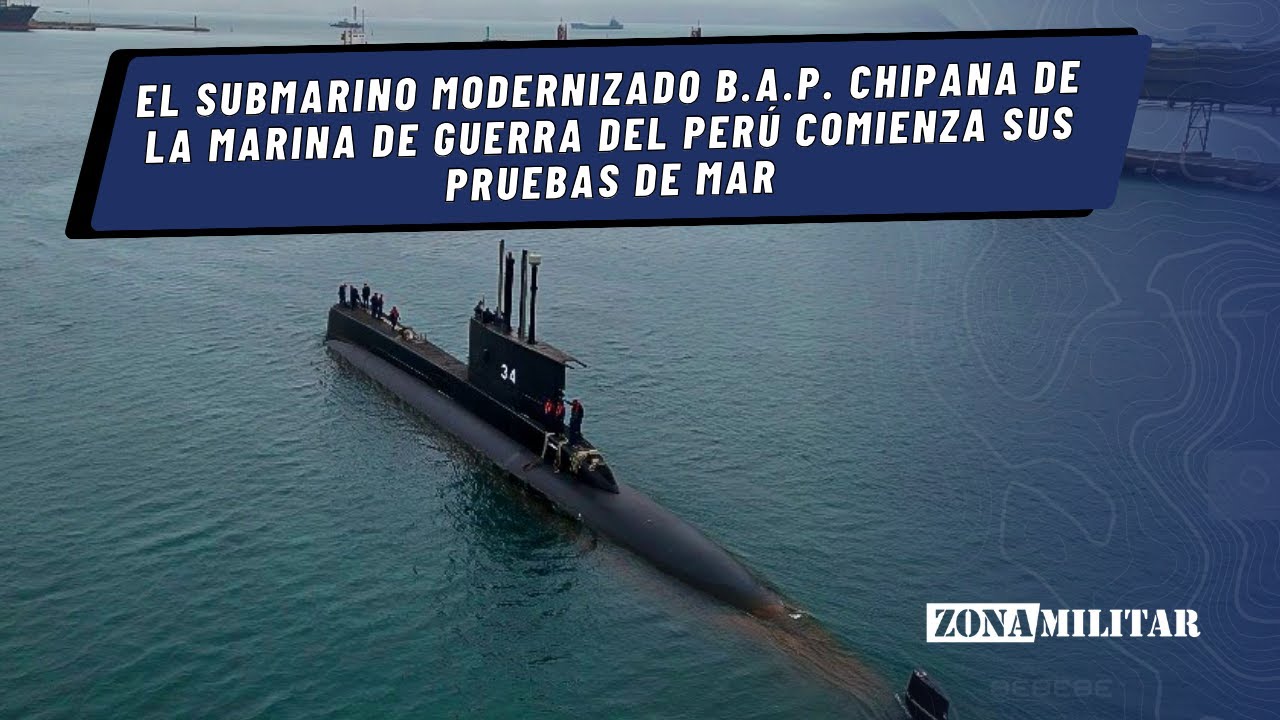 El submarino modernizado B.A.P. Chipana de la Marina de Guerra del Perú ...