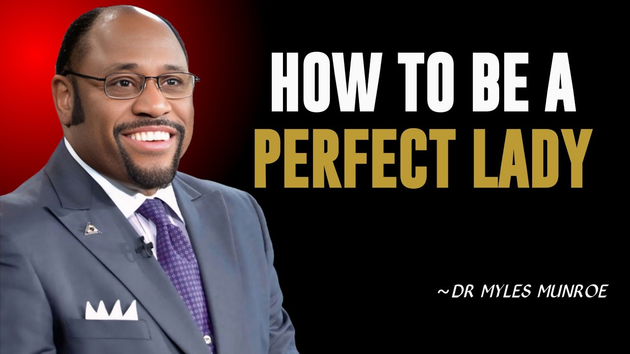 How to Be a Perfect Lady | By Dr. Myles Munroe Powerful Motivational ...