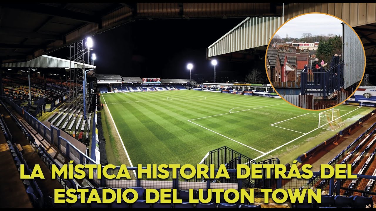 Conoce el ESTADIO del LUTON TOWN, un RECINTO muy ATÍPICO en PREMIER ...