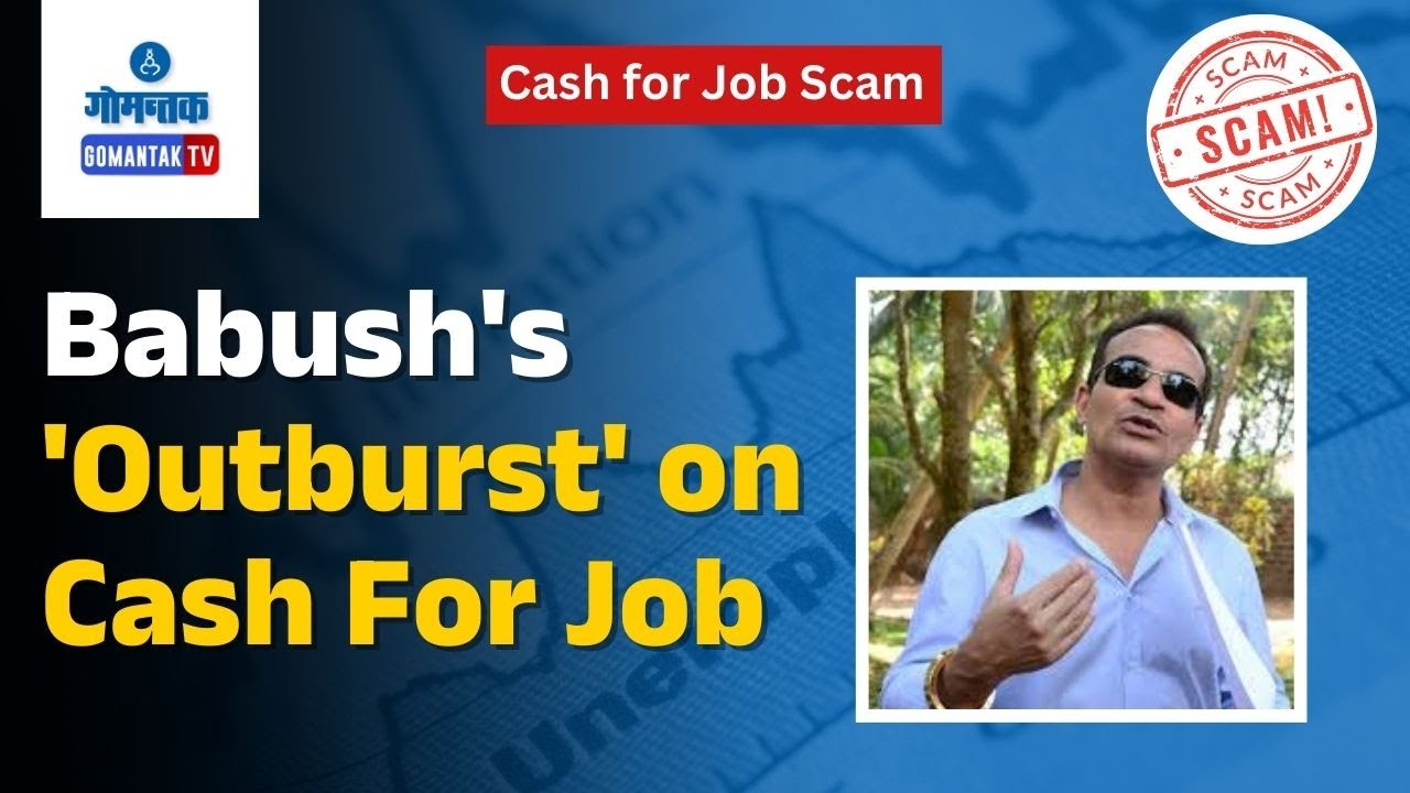 Babush Monserrate - Babush's 'Outburst' on Cash For Job | Gomantak TV ...