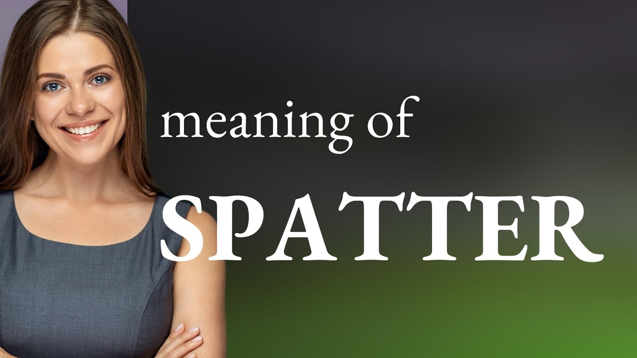 Spatter — SPATTER definition - YouTube