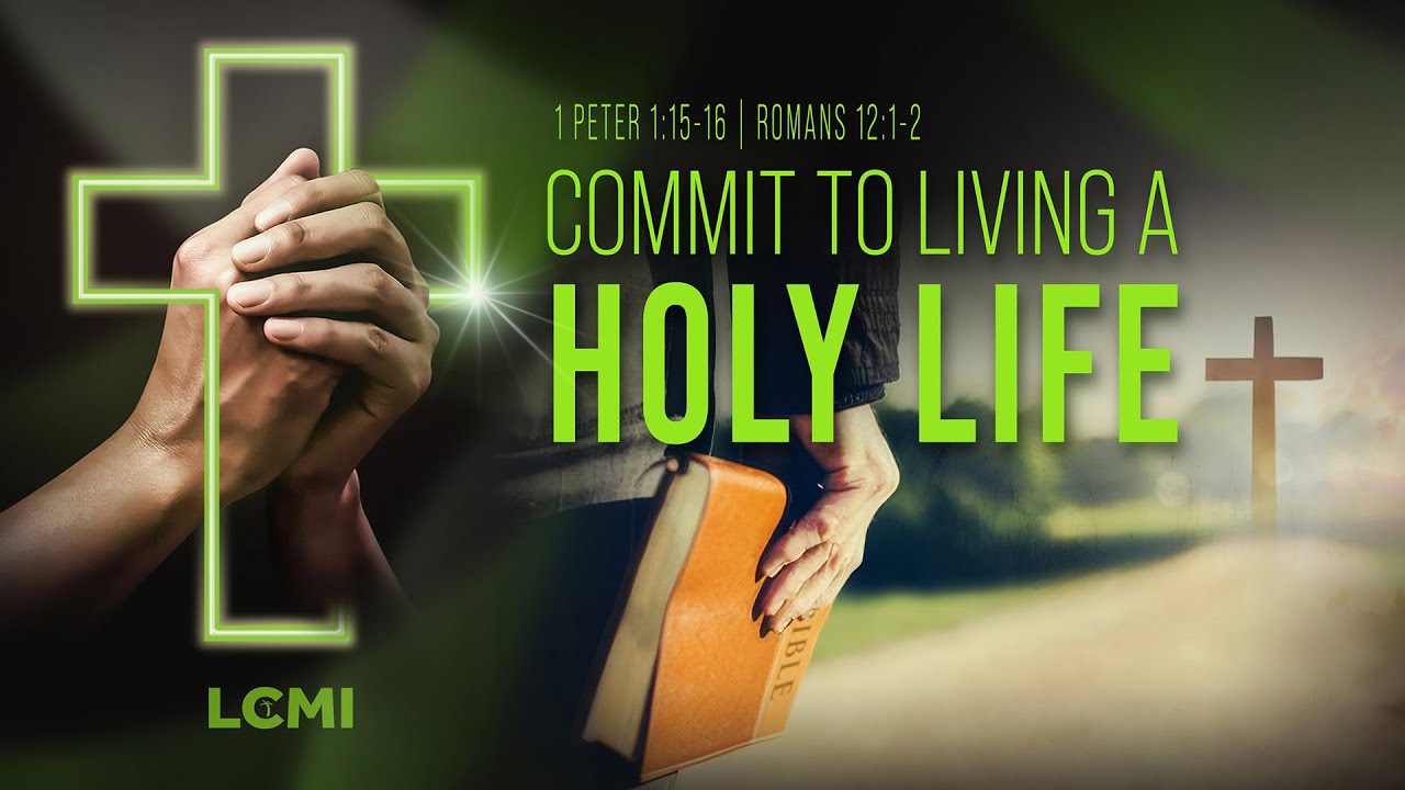 COMMIT TO LIVING A HOLY LIFE | LCC GLOBAL LIVE - YouTube