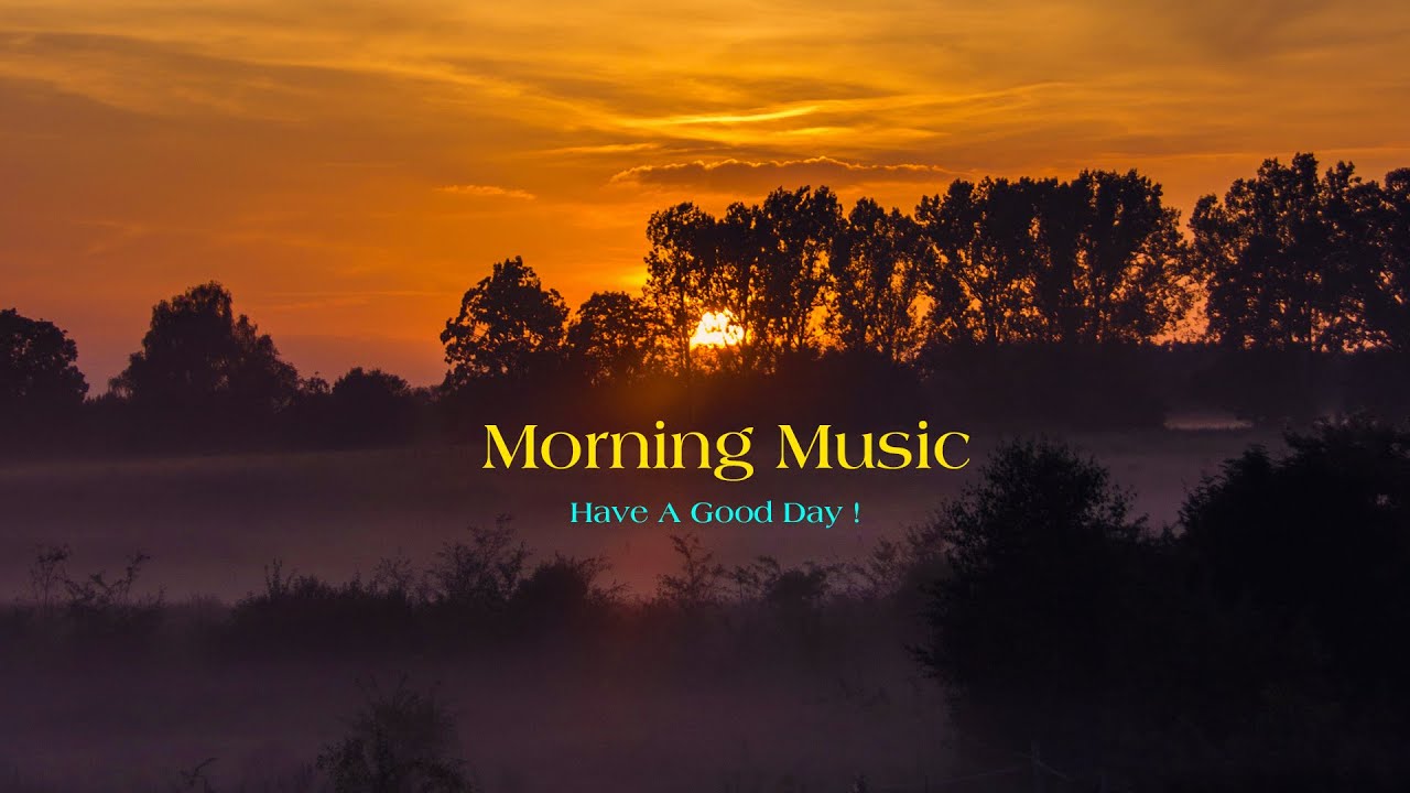 Beautiful Morning Music - Positive Energy Fun & Stress Relief - Light ...