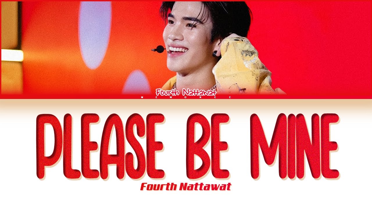 【FOURTH NATTAWAT】 Please Be Mine (อยู่เฉยๆก็น่ารัก) - (Color Coded Lyrics) - YouTube Music