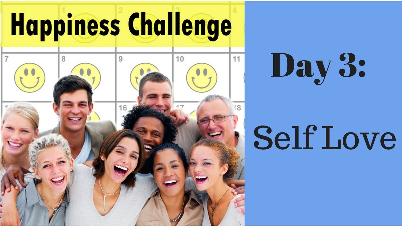 Day 3 Self Love: 21 Day Happiness Challenge (Video 6) - YouTube