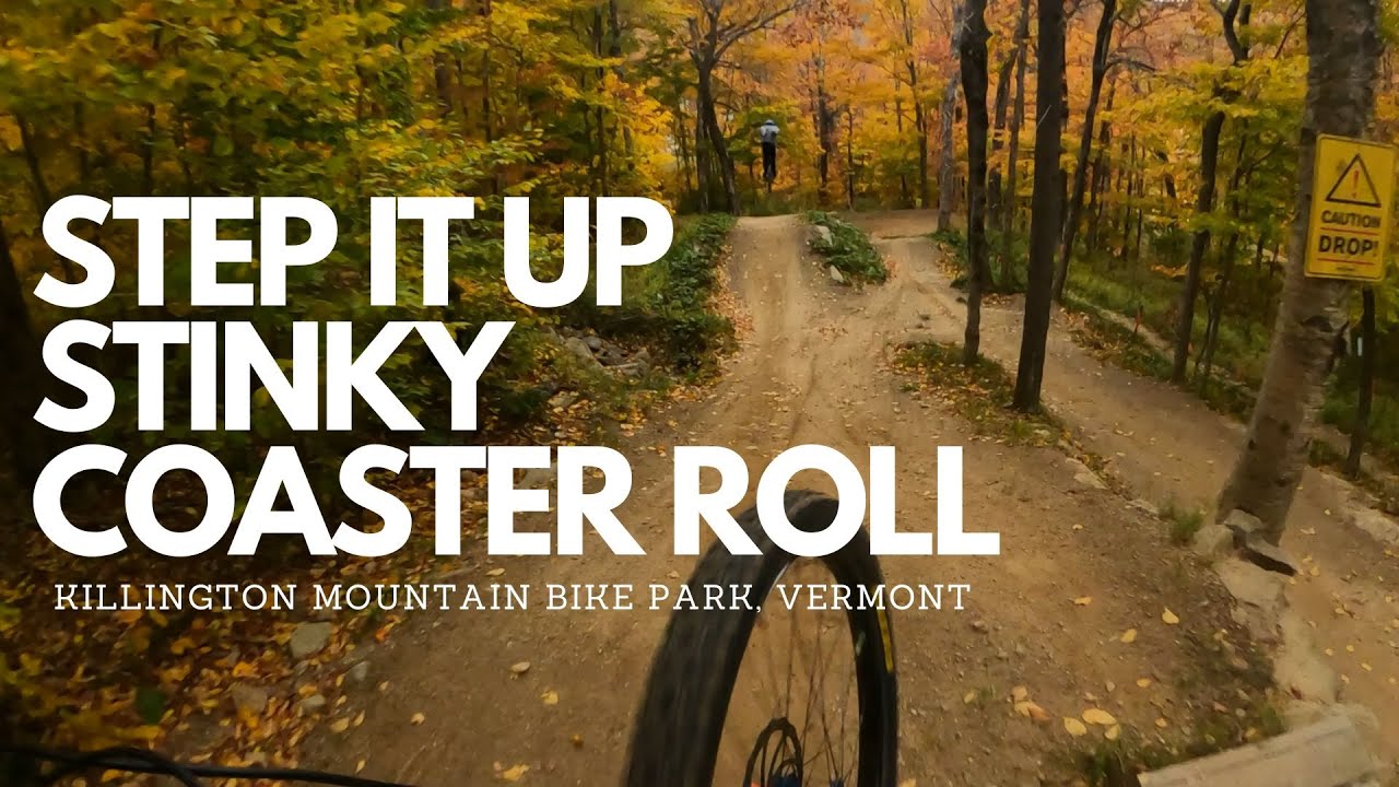 STEP IT UP - STINKY - COASTER TRAIL | KILLINGTON MOUNTAIN BIKE PARK ...
