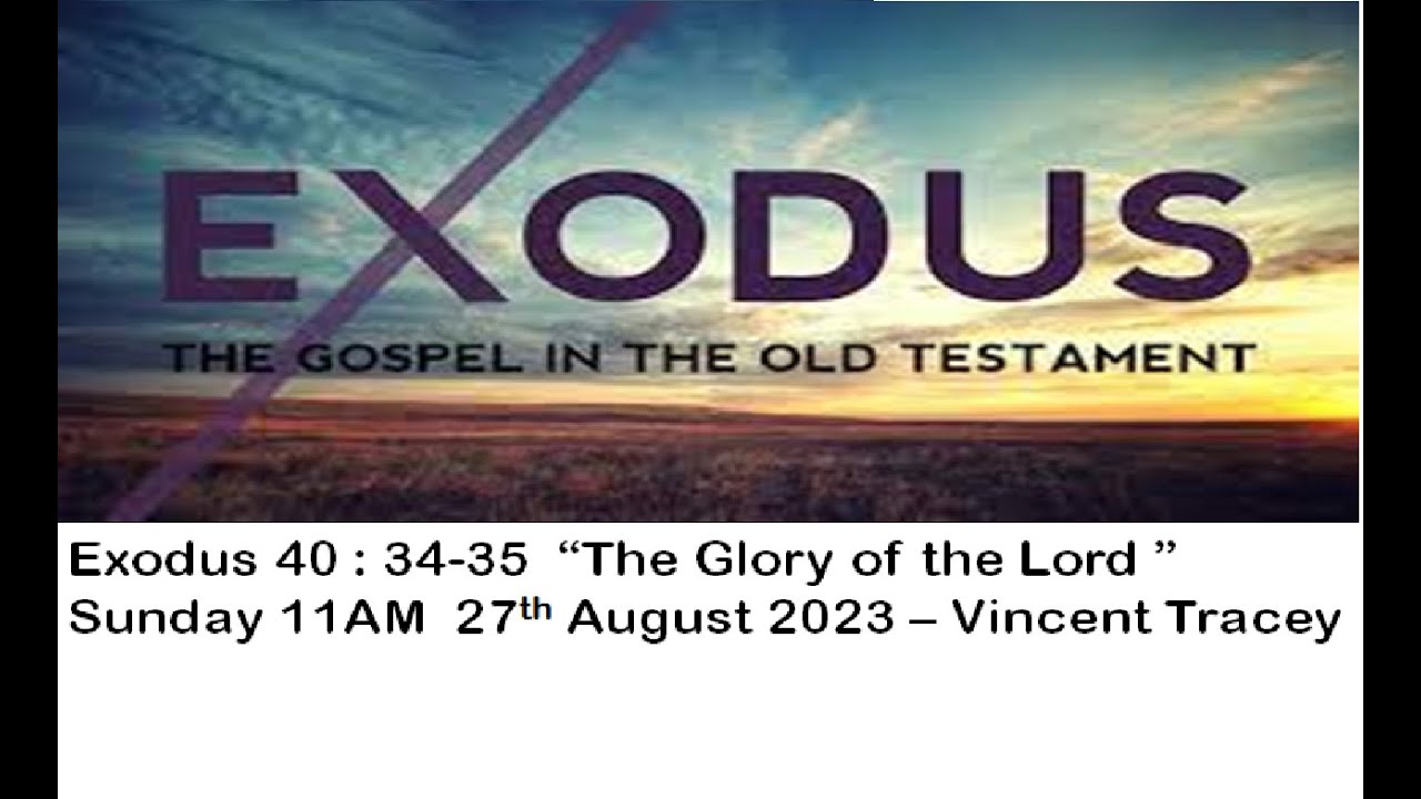 Sunday 11 AM Service 27.08.23 - Vincent Tracey - Exodus 40:34-35 - The ...