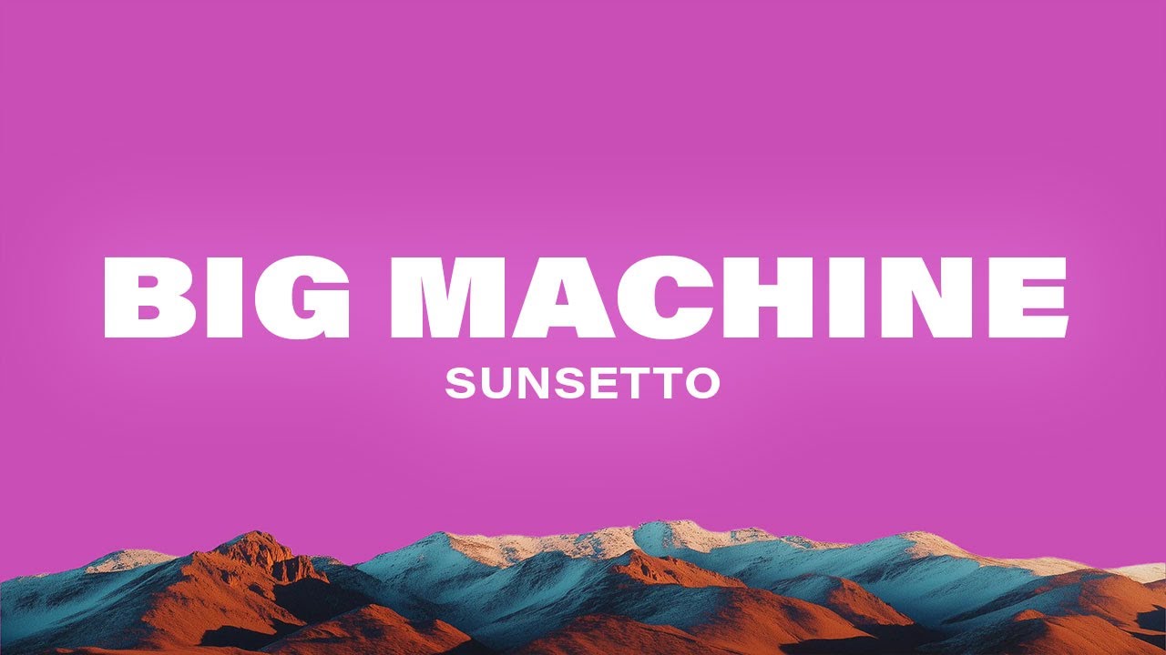 sunsetto - BIG MACHINE (Lyrics) - YouTube