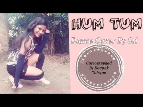 Hum Tum // Dance Cover By Sri // Coryographed By Deepak Tulsyan // It's Sri//