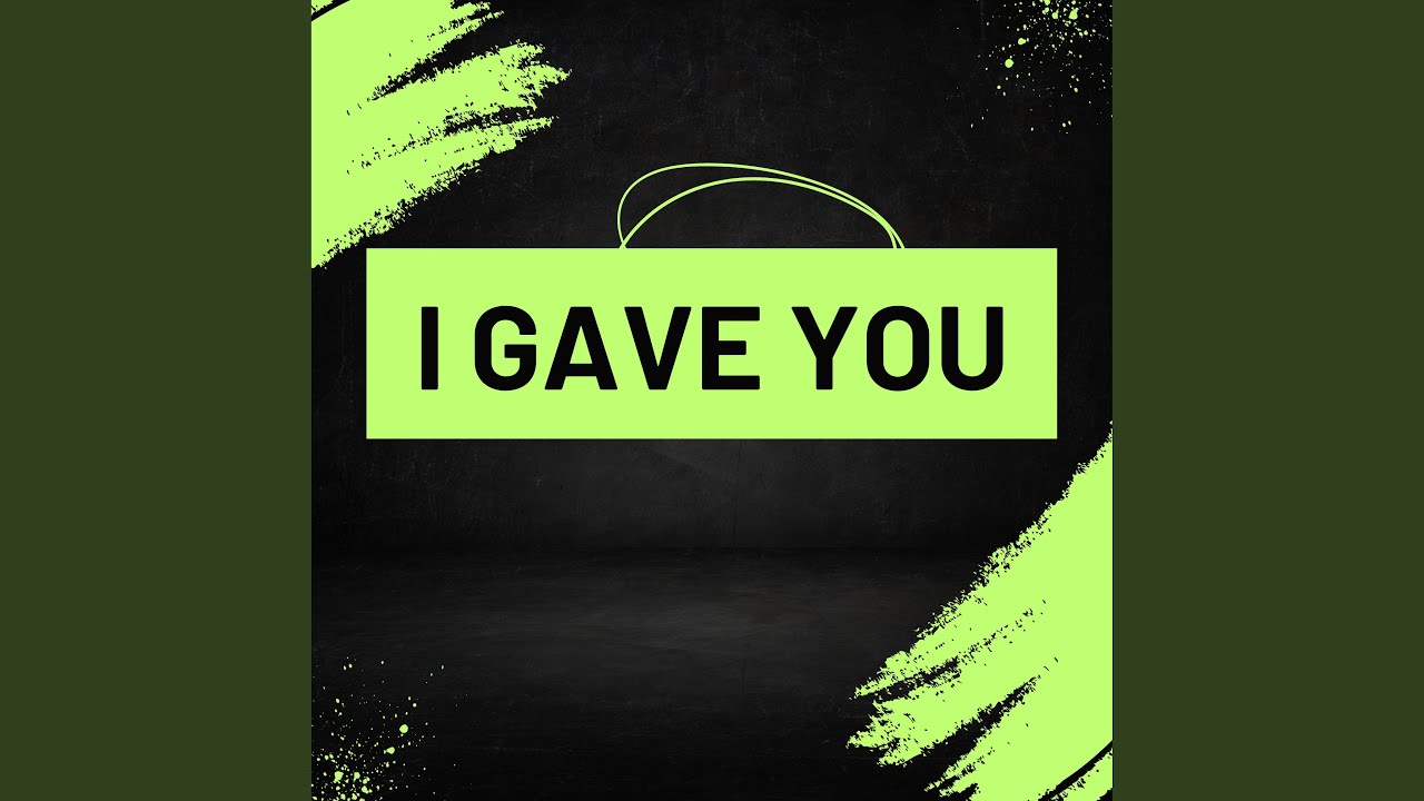 I Gave You - YouTube