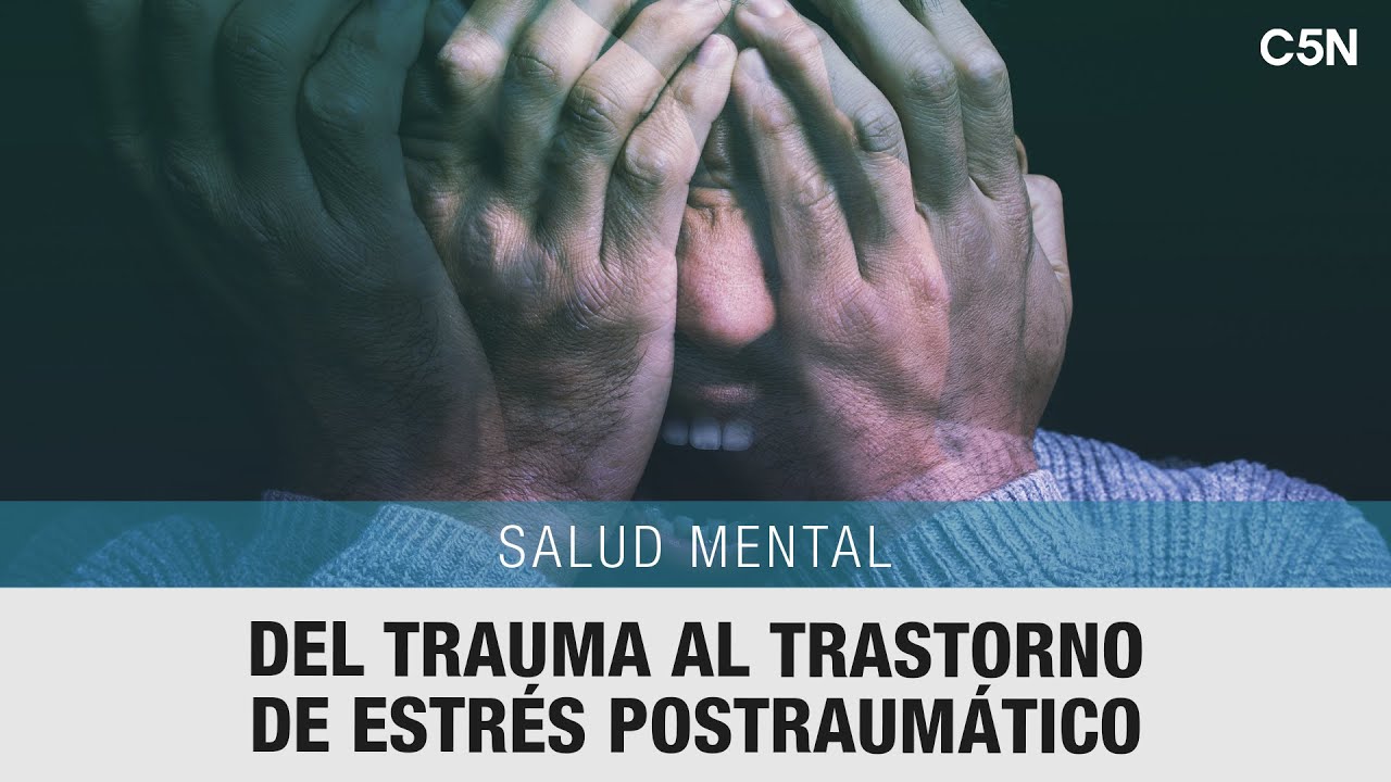 SALUD MENTAL: del TRAUMA al TRASTORNO de ESTRÉS POSTRAUMÁTICO - YouTube