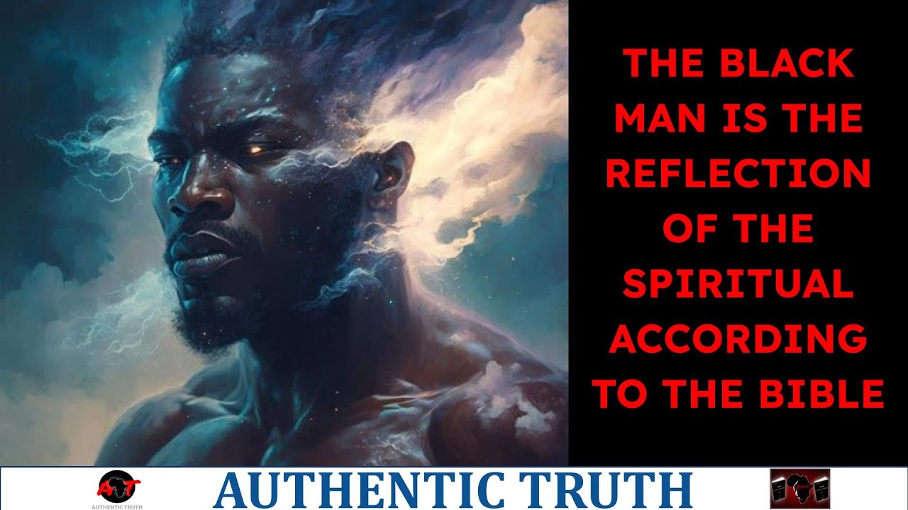 The Black Man is the Reflection of the Spiritual according to the bible ...
