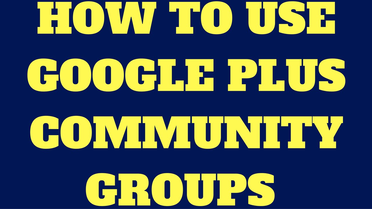 How To Use Google Plus Community Groups (2018) - YouTube